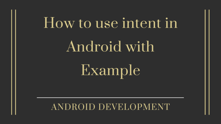 How to use intent in Android with Example - Developers Dome