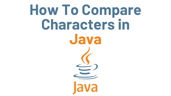 How To Compare Characters In Java Developers Dome